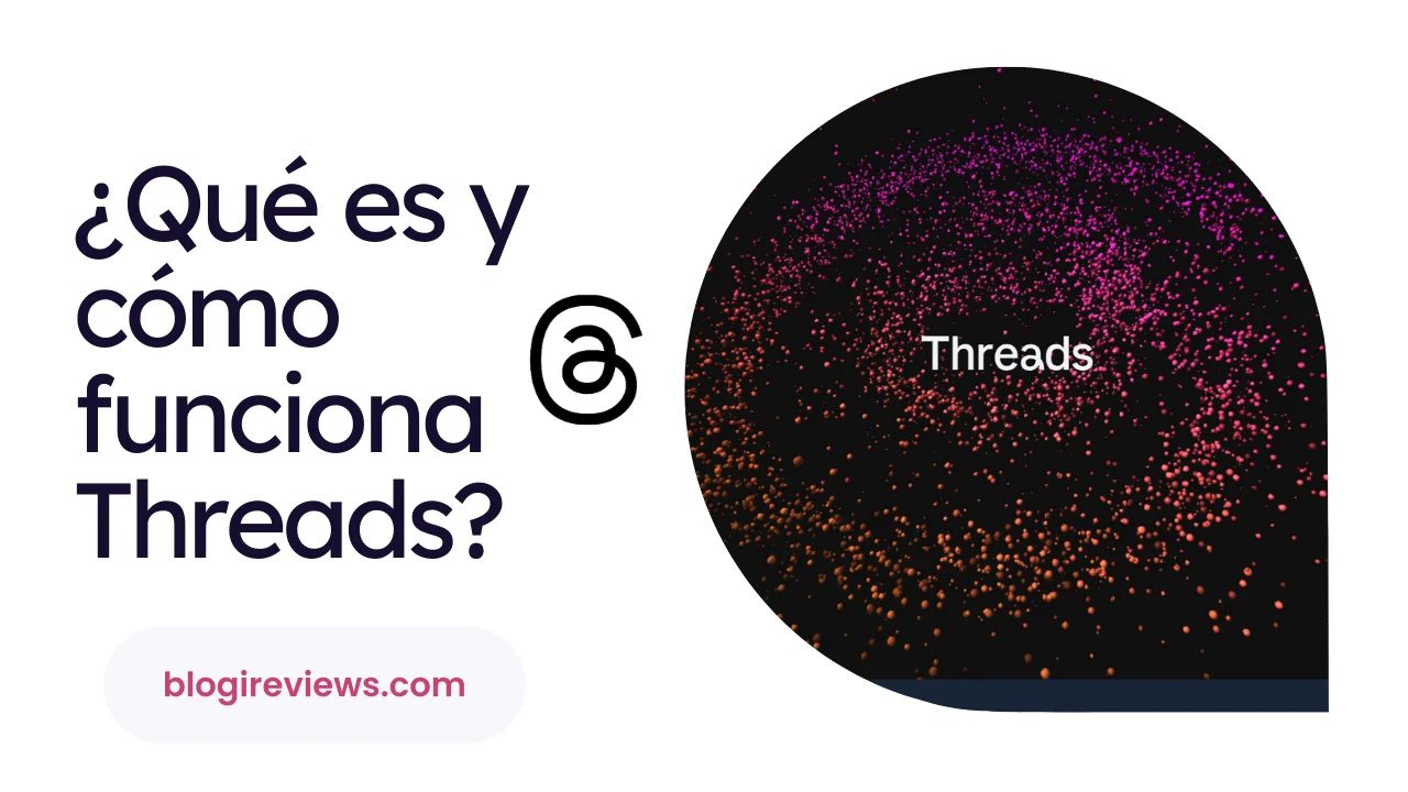 ¿Qué es y cómo funciona Threads? 2023 - Blogi Reviews
